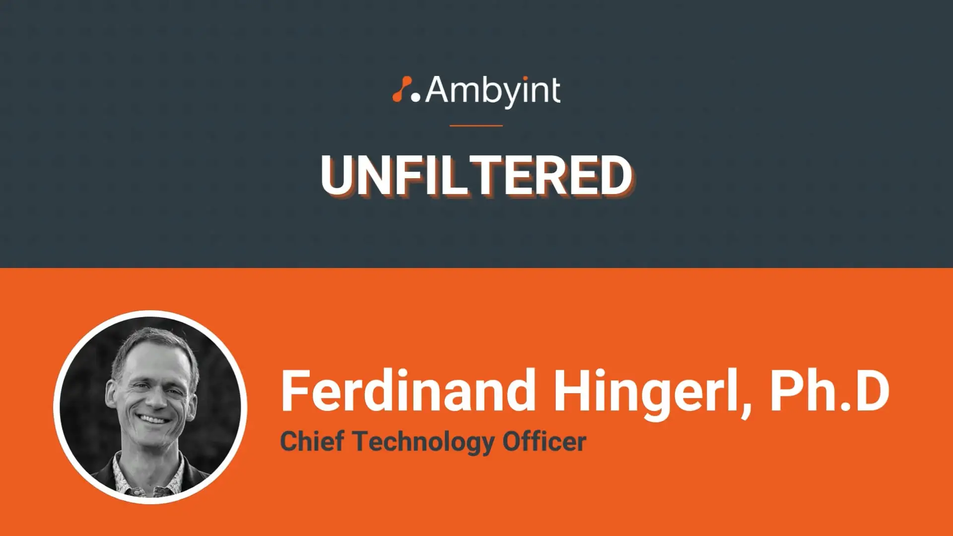 Ambyint Unfiltered: Ferdinand Hingerl, Ph.D | Ambyint